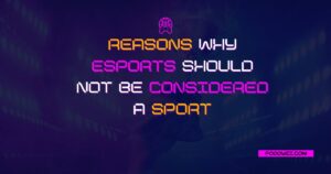 Esports Should not be Considered a Sport | 14 Reasons
