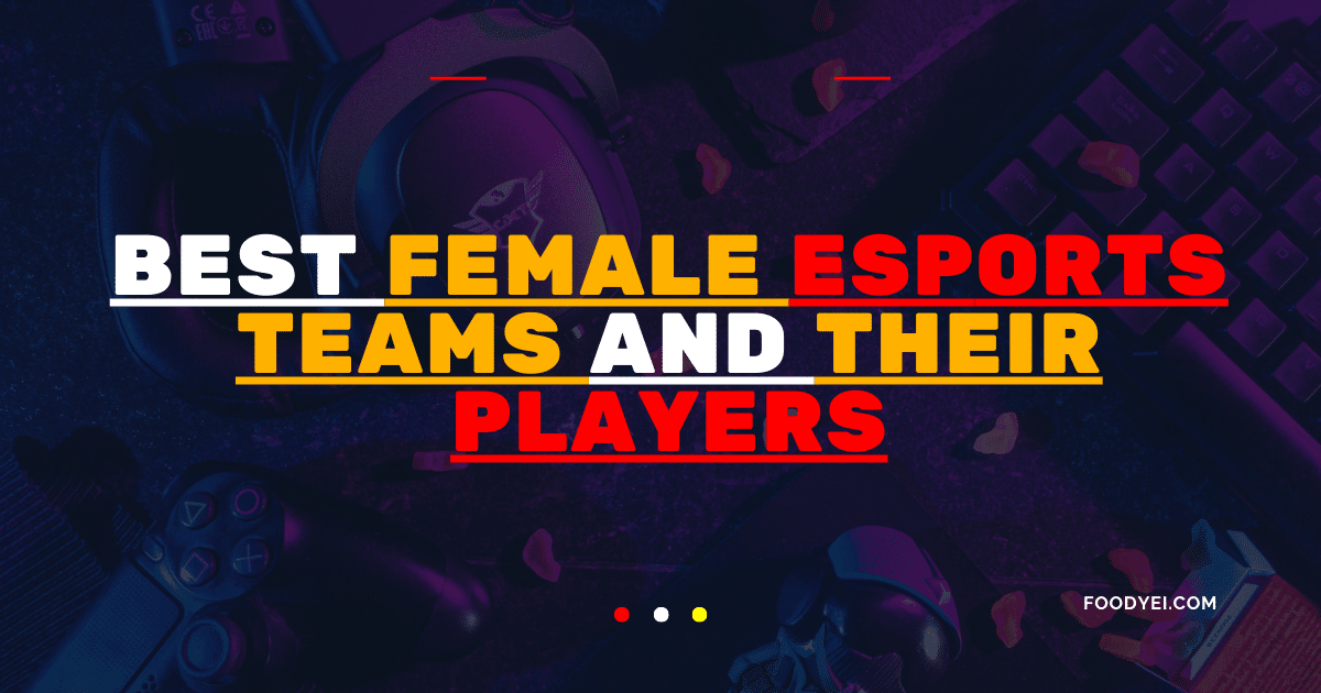 10 Best Female Esports Teams and Their Players
