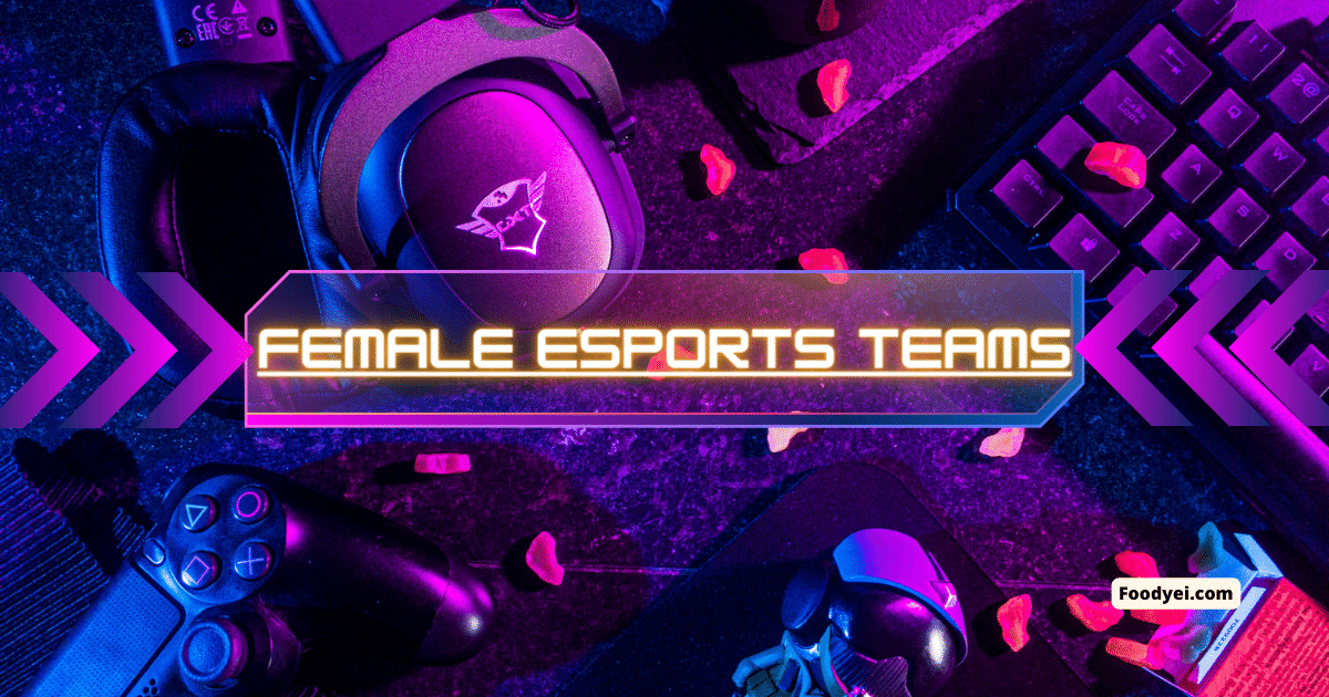 10 Best Female Esports Teams and Their Players